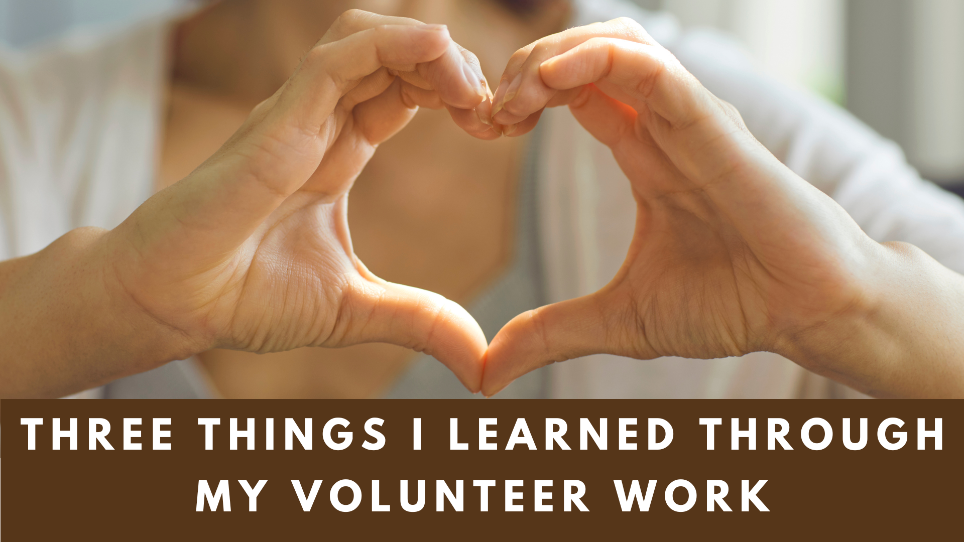 Three Things I Learned Through My Volunteer Work | by Eugenia Lunden